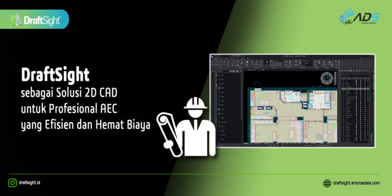 DraftSight sebagai Solusi 2D CAD yang Efisien dan Hemat Biaya bagi Profesional AEC